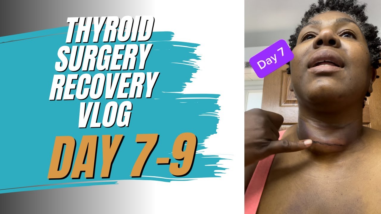Days 7-9 of Thyroid Cancer Surgery Recovery - YouTube