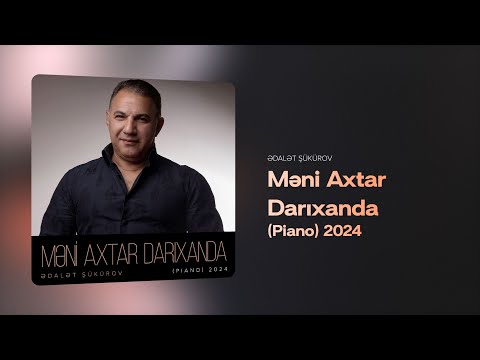 Ədalət Şükürov – Məni Axtar Darıxanda (Piano) 2024