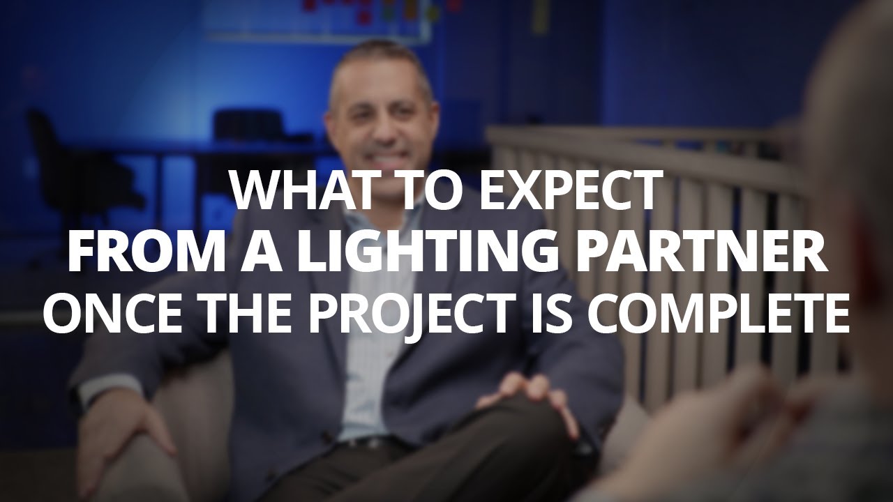 What to Expect from a Lighting Partner Once the Project is Complete ...
