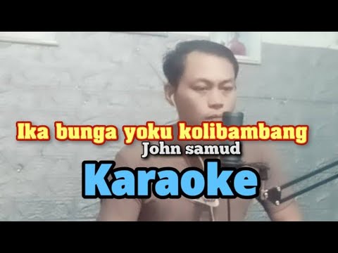 IKA BUNGA YOKU KOLIBAMBANG_JOHN SAMUD-KARAOKE_NO VOKAL || VERSI ...