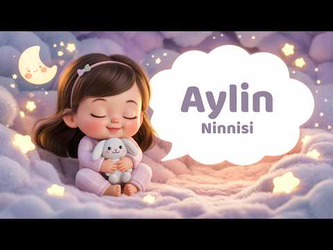 Aylin İsmine Özel Ninni 🌙 | Bebeğe Özel Uyku Ninnisi | İsimli Ninniler
