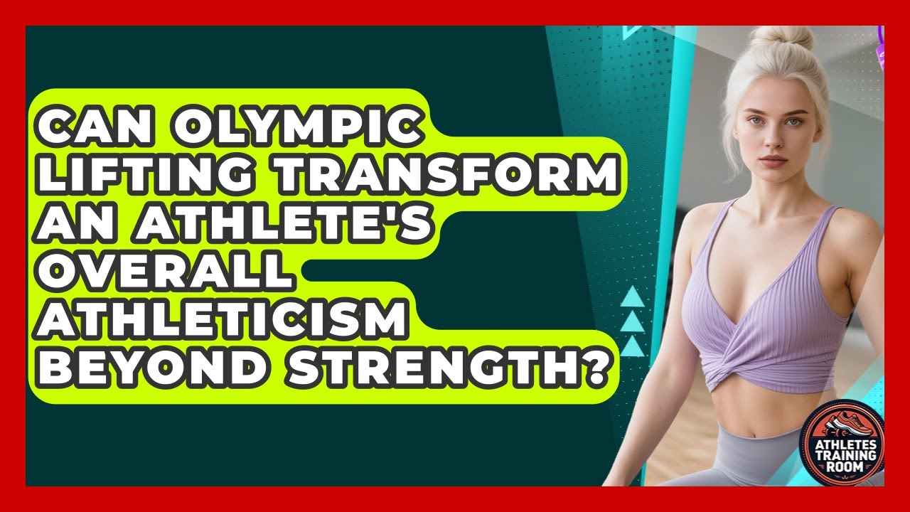 Can Olympic Lifting Transform An Athlete's Overall Athleticism Beyond ...
