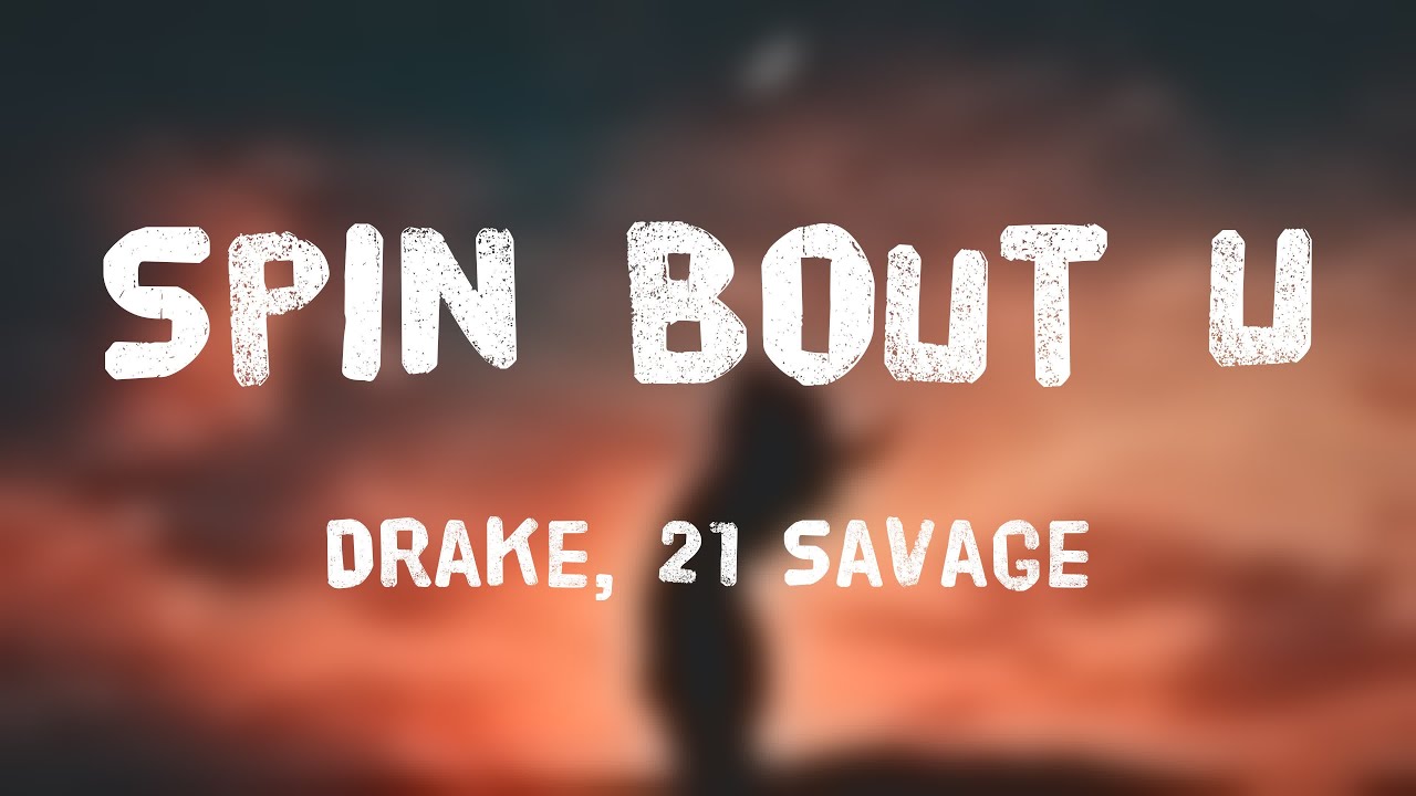Spin Bout U - Drake, 21 Savage Lyric Song 🐳 - YouTube