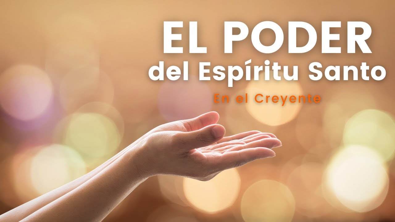 El Poder del Espiritu Santo en el Creyente - YouTube