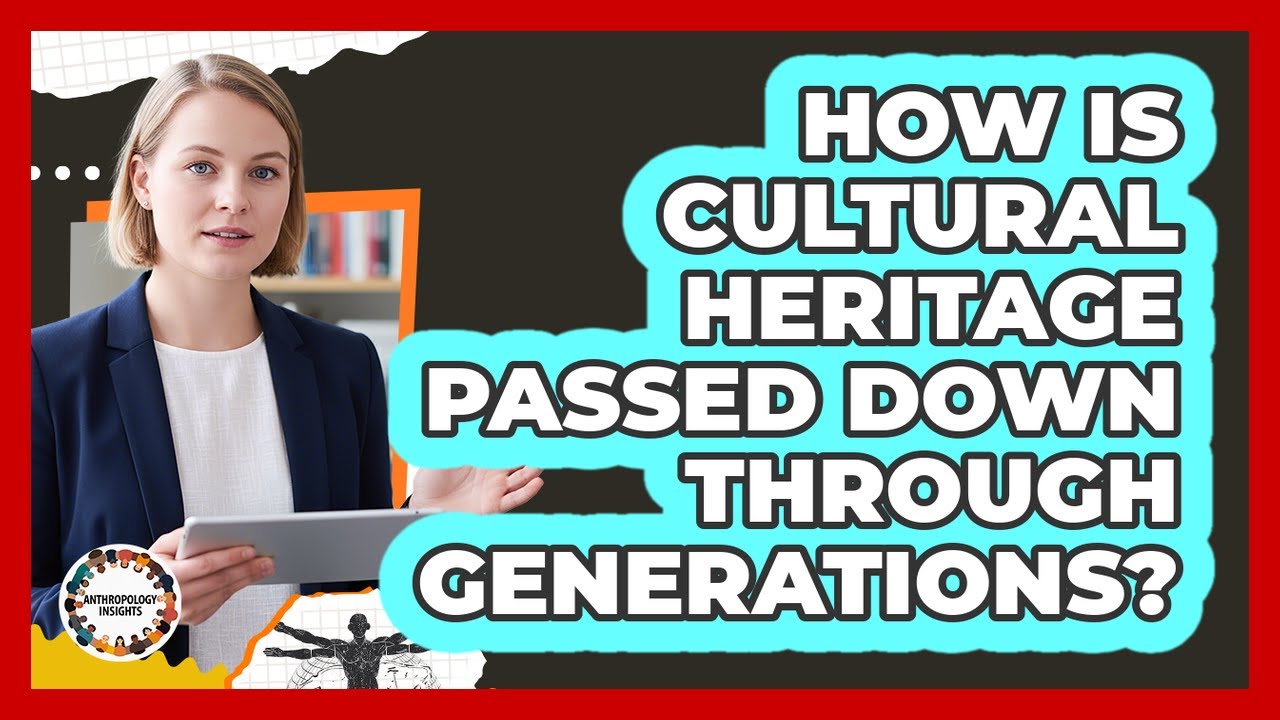 How Is Cultural Heritage Passed Down Through Generations? - YouTube