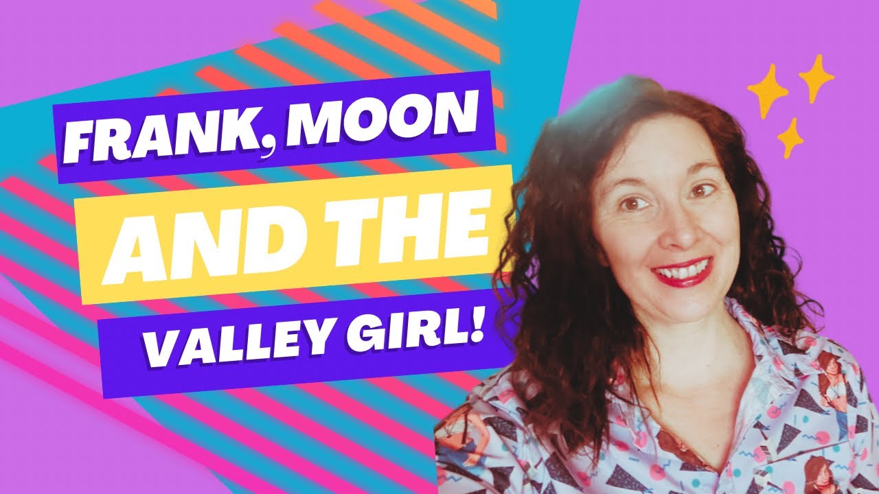 Frank, Moon, and the Valley Girl - YouTube