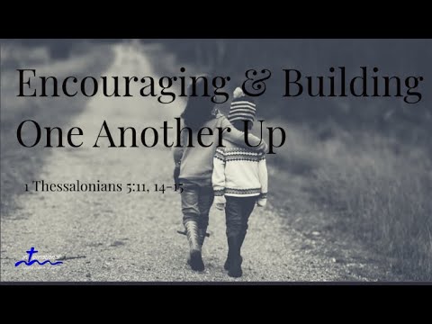 Encouraging & Building one another up - YouTube