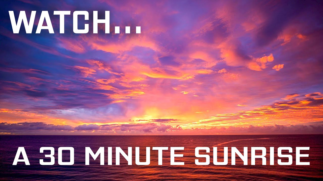 30 Minute Perfect Sunrise in 4K (Relaxing music) - YouTube