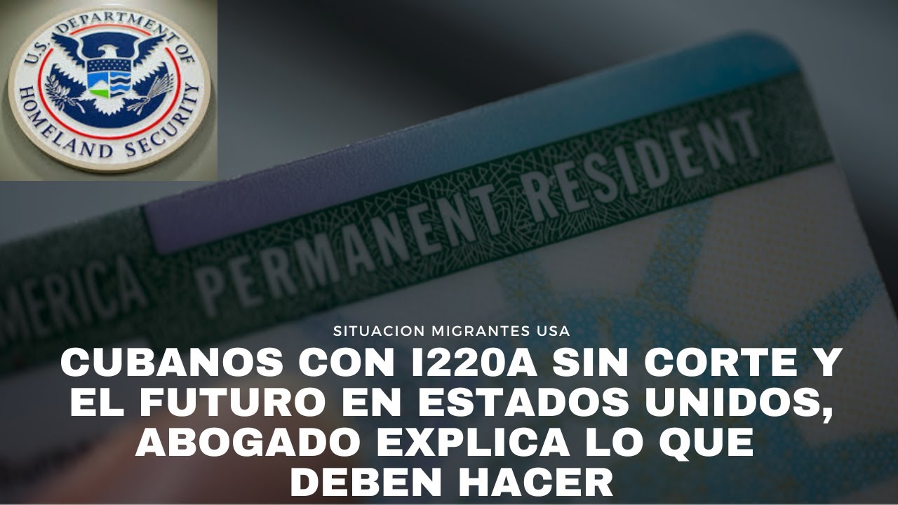 Cubanos con I220A sin corte y el futuro en los Estados Unidos, abogado ...