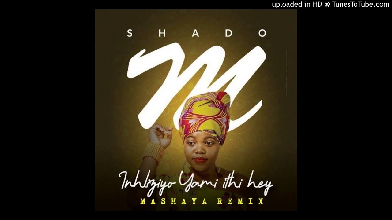 Shado M - Inhliziyo Yami Ithi Hey ( Mashaya Remix ) - YouTube