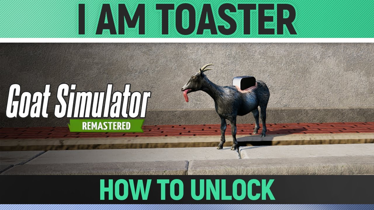 Goat Simulator Remastered - I am Toaster - How to Unlock Goat/Mutator ...