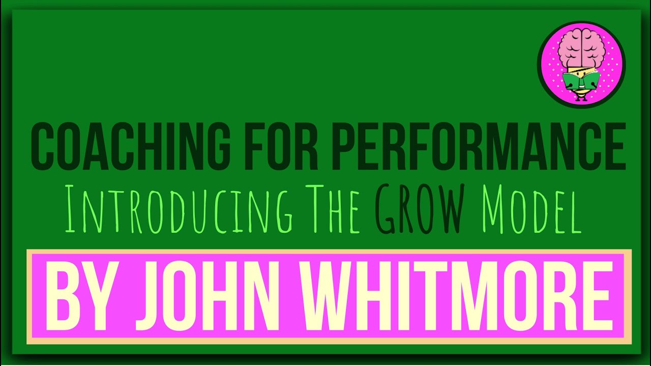 Coaching for Performance: The GROW Model: Coaching: John Whitmore: Animated Summary. - YouTube