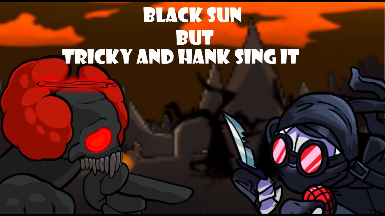 [FNF] Black Sun but Tricky and Hank sing it - YouTube