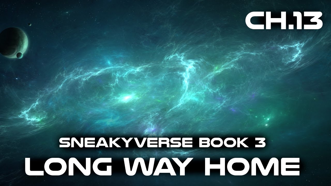 (Sneakyverse Book 3) The Long way Home Chapter 13 - YouTube