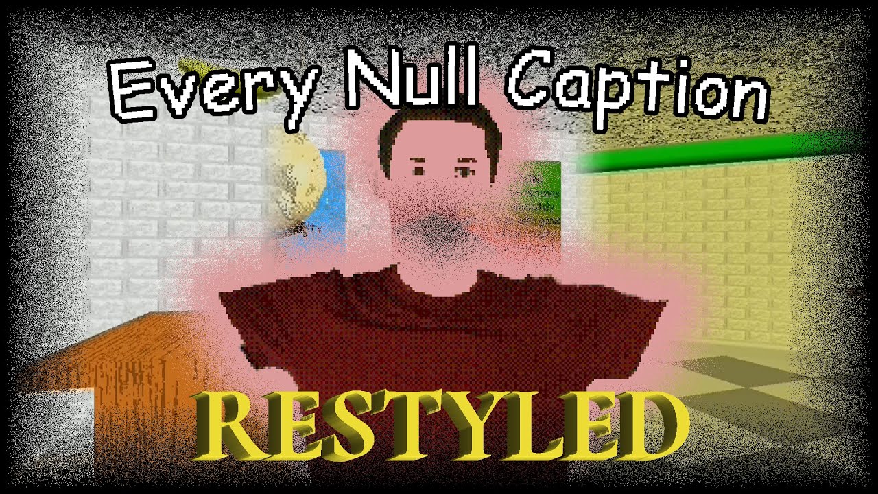 Every Null Caption - RESTYLED (Baldi's Basics Classic Remastered) - YouTube
