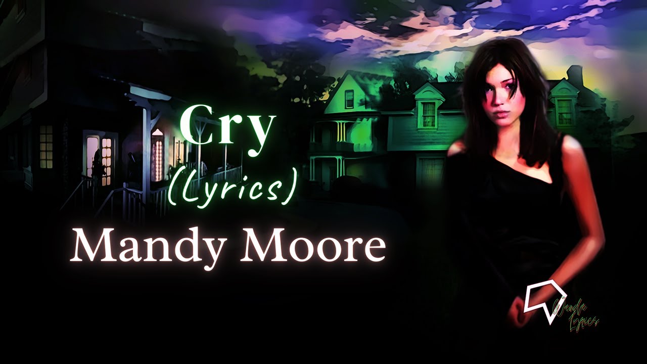 Mandy Moore - Cry (Lyrics) - YouTube
