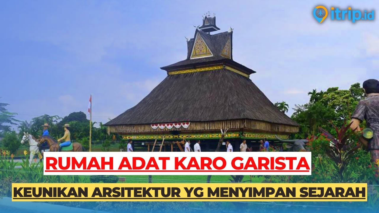 Rumah Adat Karo Garista, Simbol Seni dan Tradisi Medan dengan Desain ...