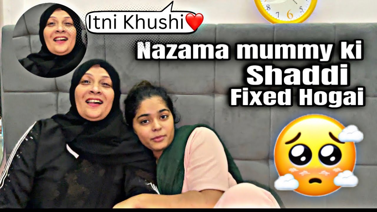 Nazama mummy ki shaddi fixed ho gai || Haifa’s vlog || Itni Khushi || - YouTube