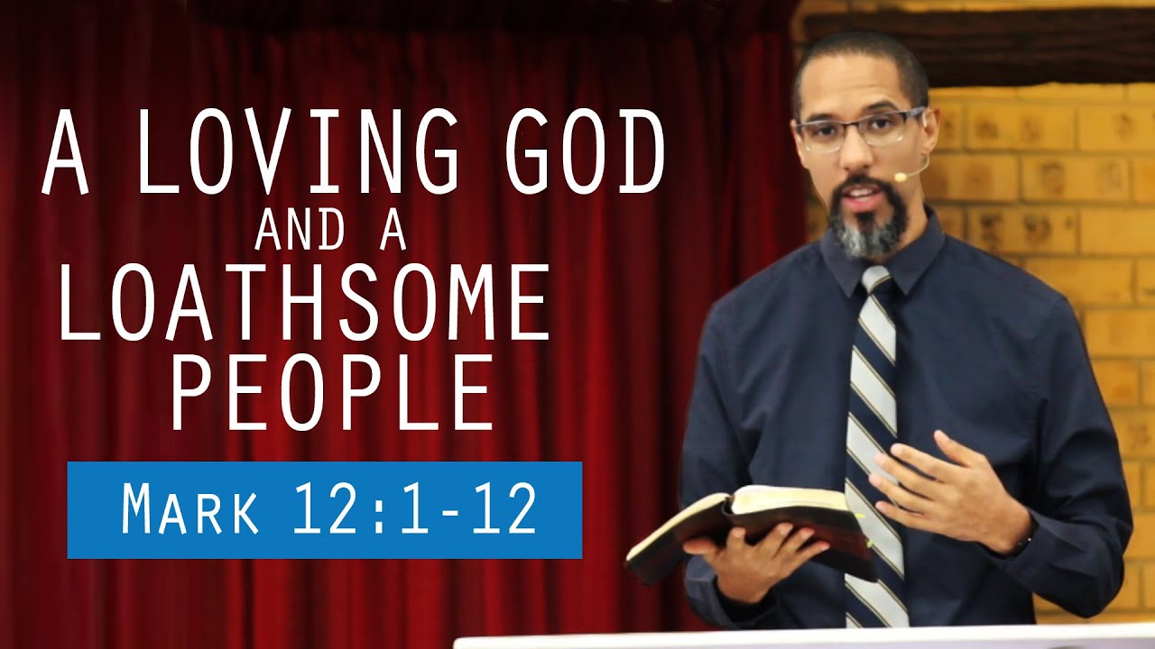 A Loving God and a Loathsome People (Mark 12:1-12) - YouTube
