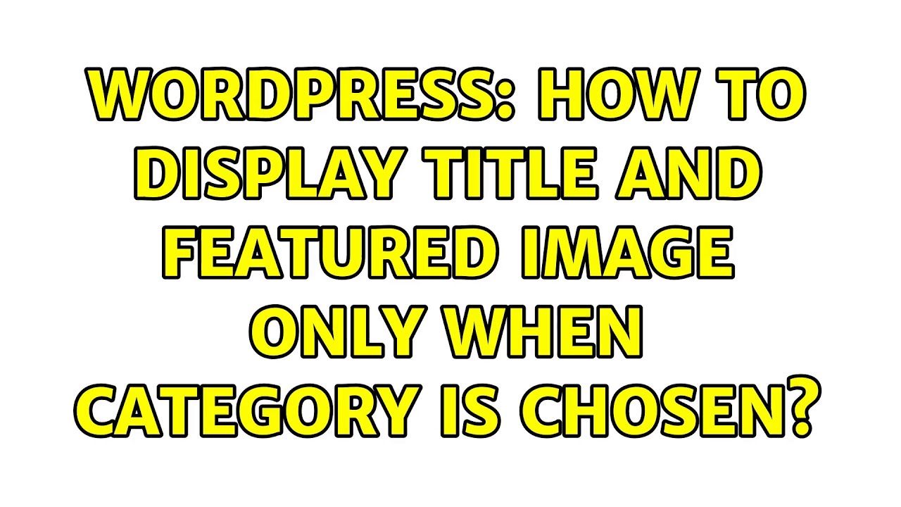 Wordpress How To Display Title And Featured Image Only When Category Wordpress How To Display Title And Featured Image Only When Category