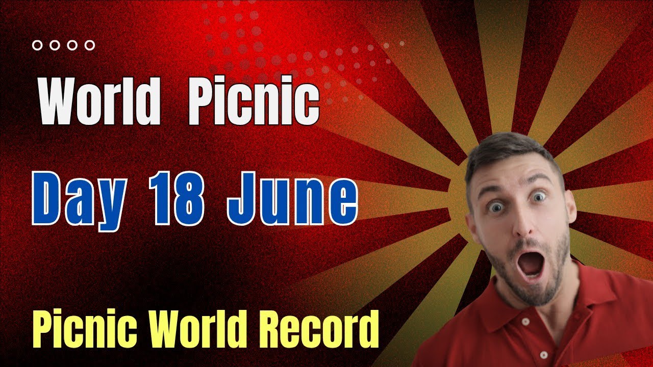 World Picnic Day 18 June | Picnic World Record | Meaning of Picnic ...