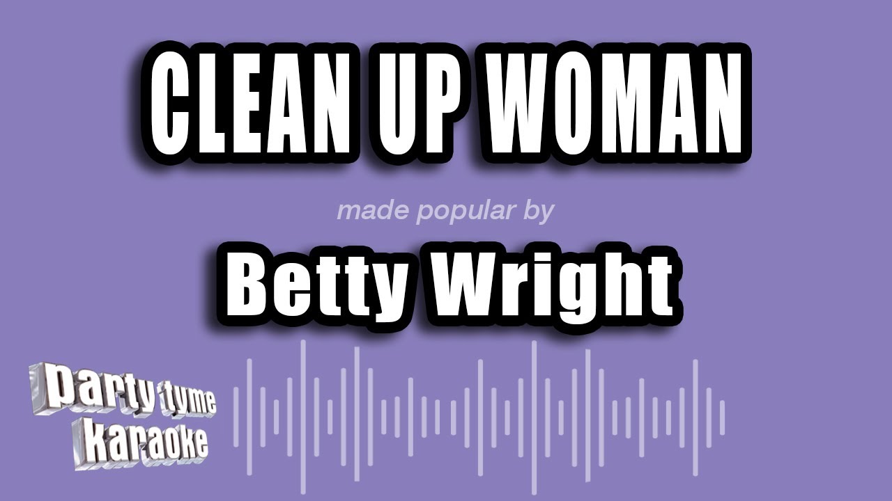 Betty Wright - Clean Up Woman (Karaoke Version) - YouTube