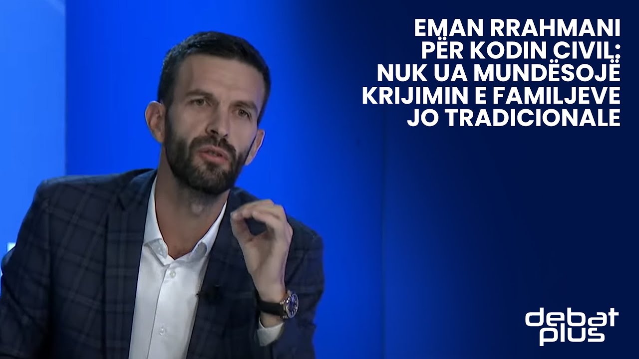 Eman Rrahmani për Kodin Civil: Nuk ua mundësojë krijimin e familjeve jo ...