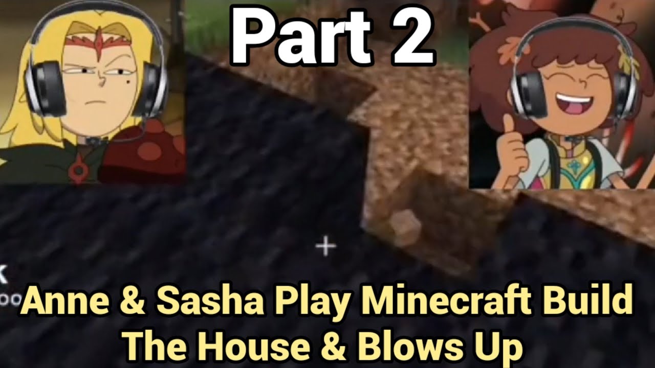 Anne & Sasha Play Minecraft Build The House & Blows Up Pt. 2 (Amphibia ...