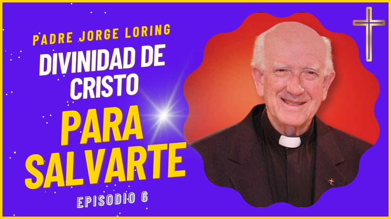️ PARA SALVARTE Padre Jorge Loring 🙏 DIVINIDAD DE CRISTO ⛪ [Ep. 6 T1 ...