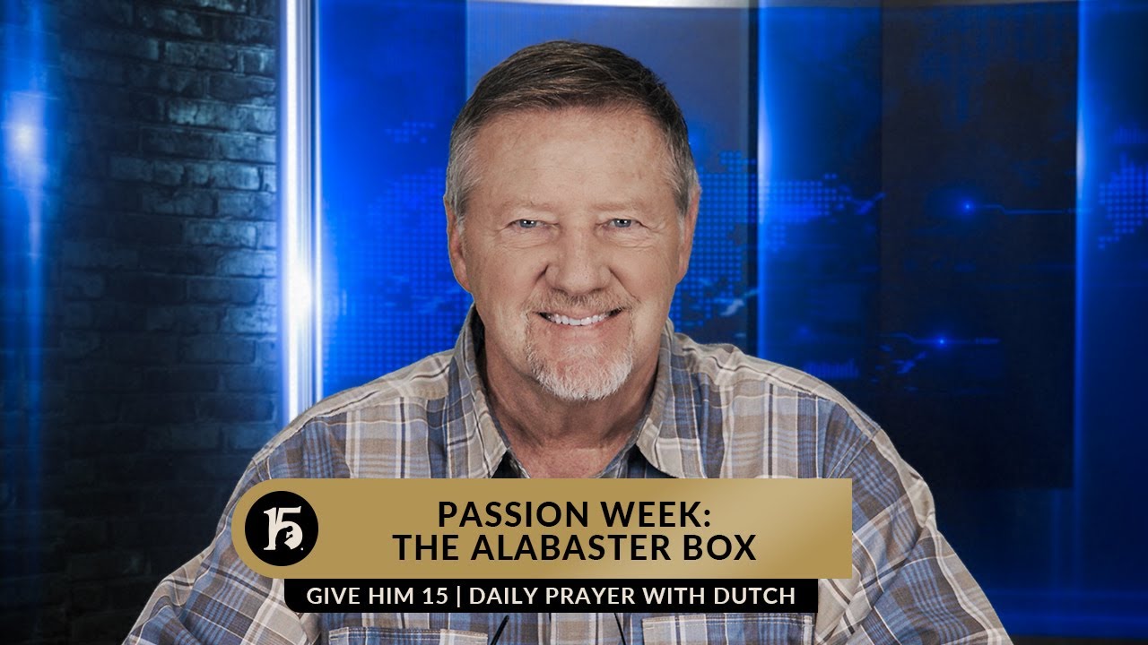 Passion Week: The Alabaster Box | Give Him 15 Daily Prayer with Dutch ...