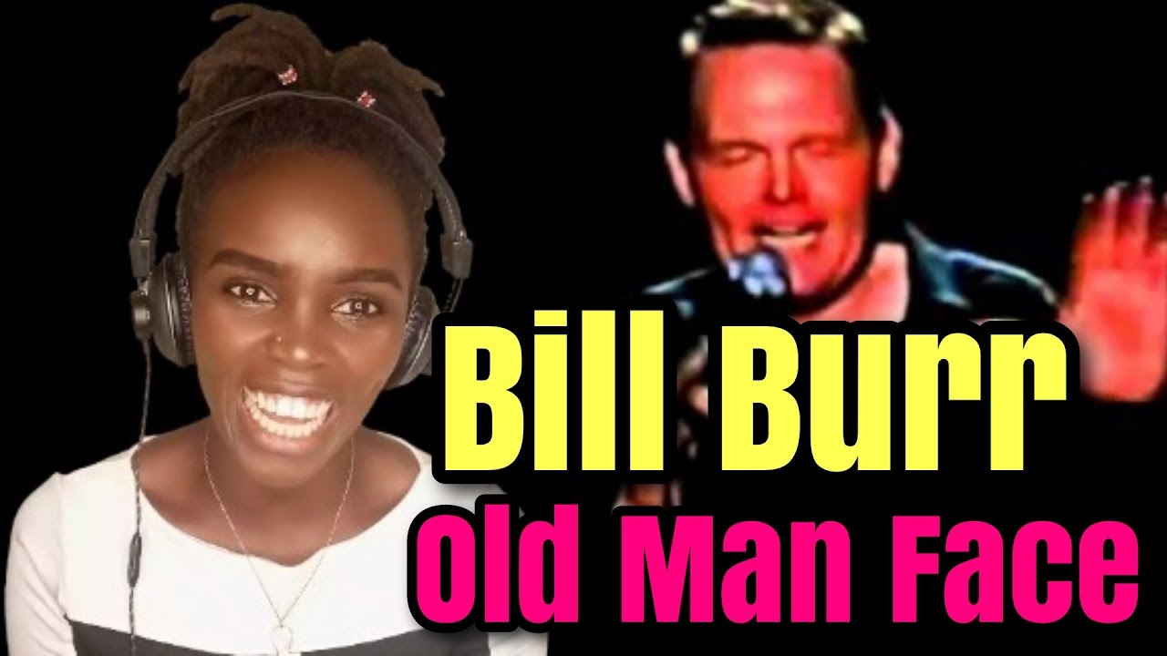 Bill Burr OLD MAN FACE | REACTION - YouTube