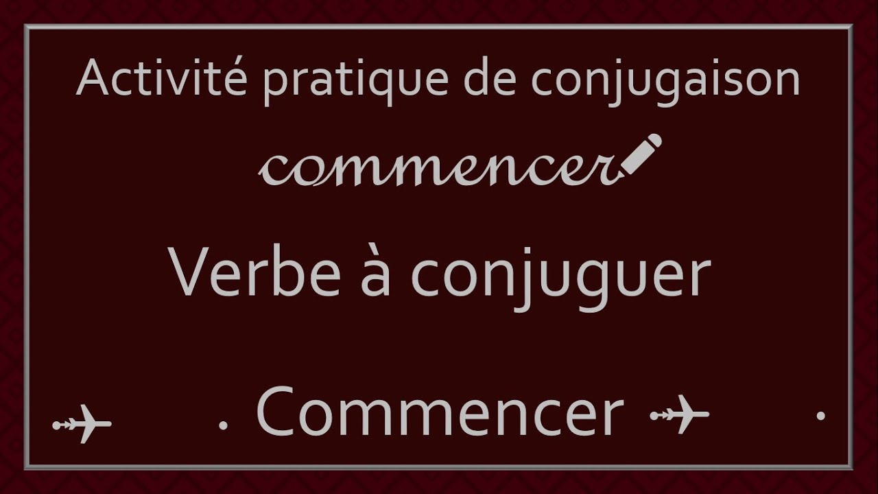 Conjugaison des verbes - Verbe Commencer - YouTube