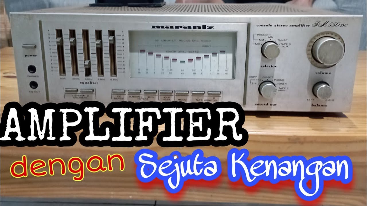 Amplifier dengan sejuta kenangan || Marantz PM 550 DC - YouTube