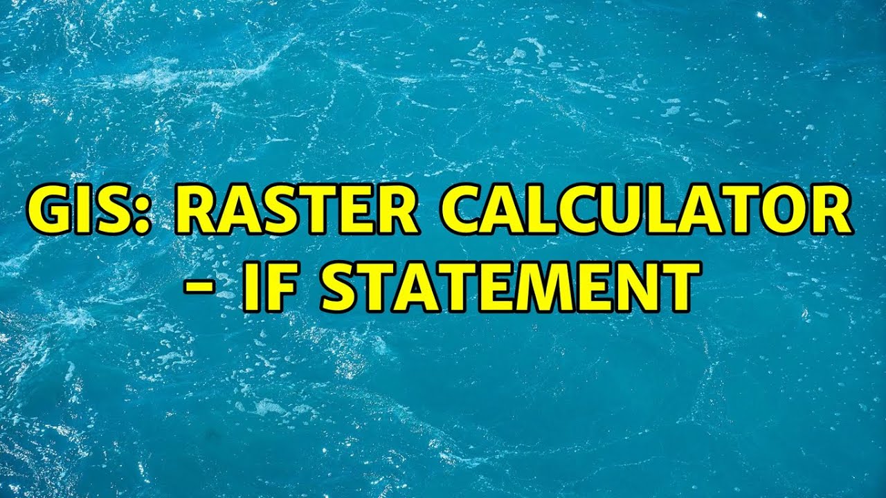 GIS: Raster calculator - if statement - YouTube
