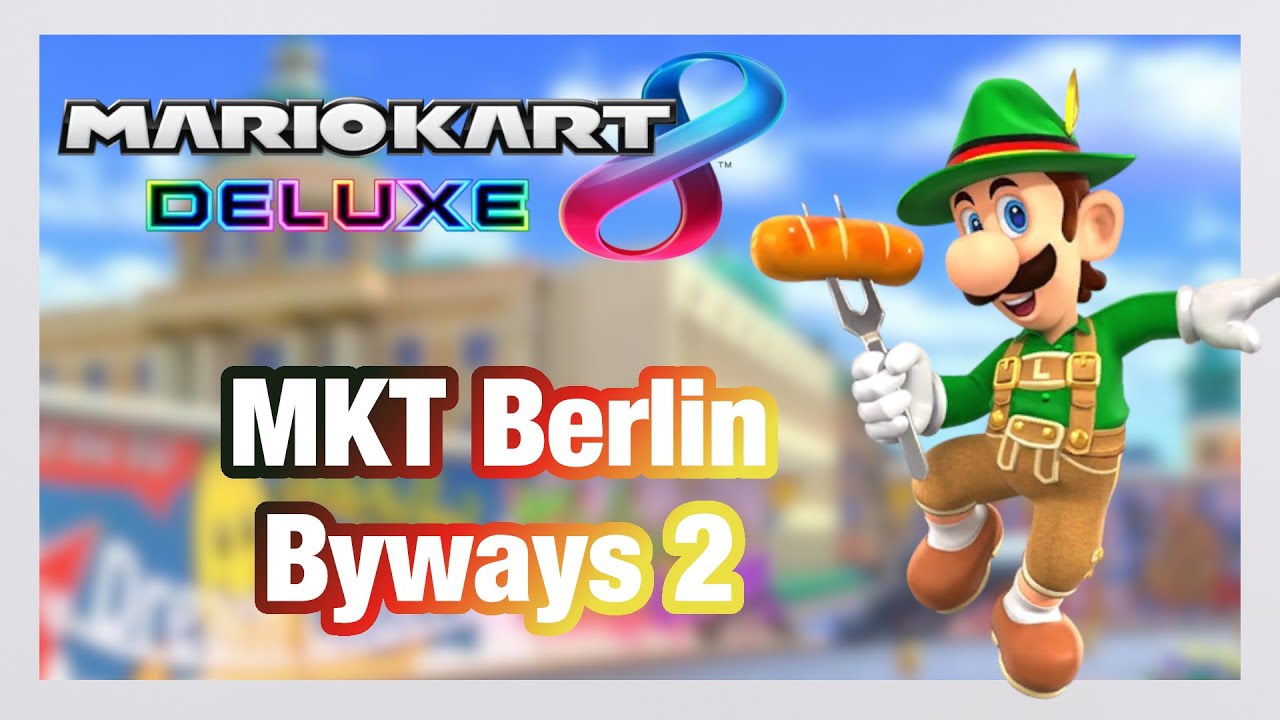 MKT Berlin Byways 2 | Mario Kart 8 DELUXE Custom Tracks (6) - YouTube