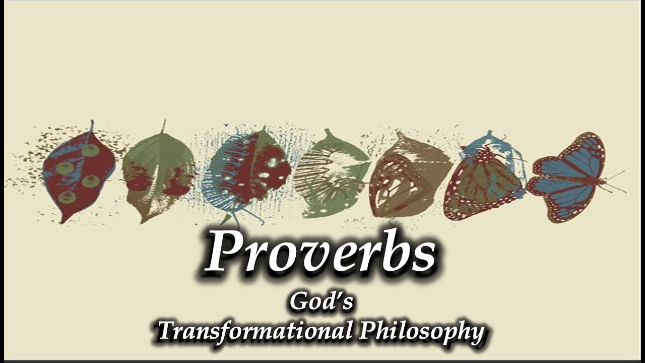 18. Proverbs - God's Transformational Philosophy - YouTube
