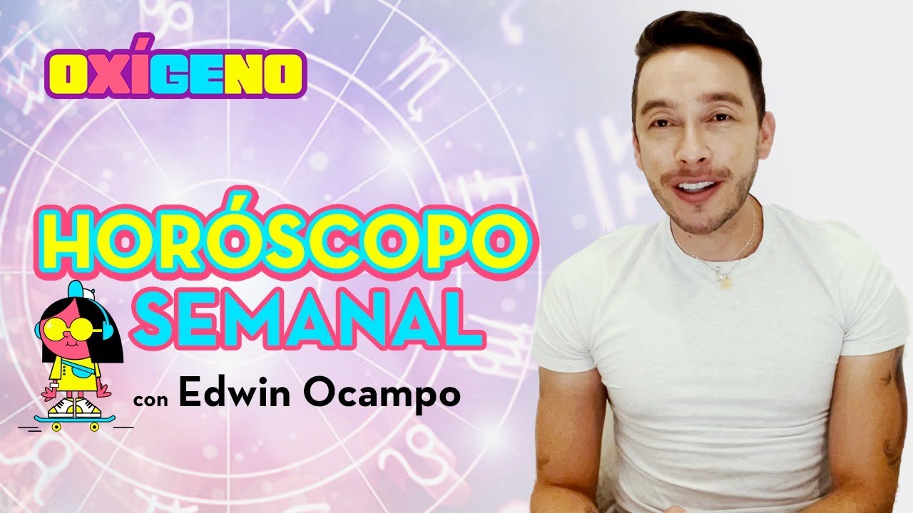 Horóscopo semanal Oxígeno con Edwin Ocampo - YouTube