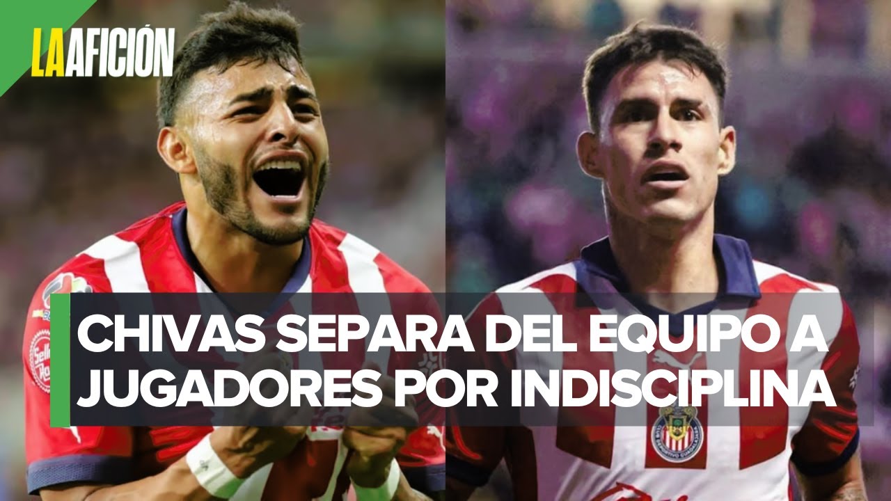Alexis Vega y 'Chicote' Calderón, separados de Chivas por meter mujeres ...