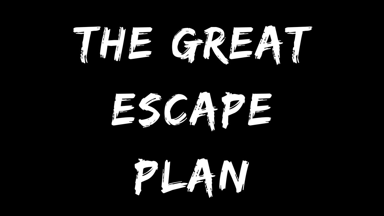 THE GREAT ESCAPE PLAN - YouTube