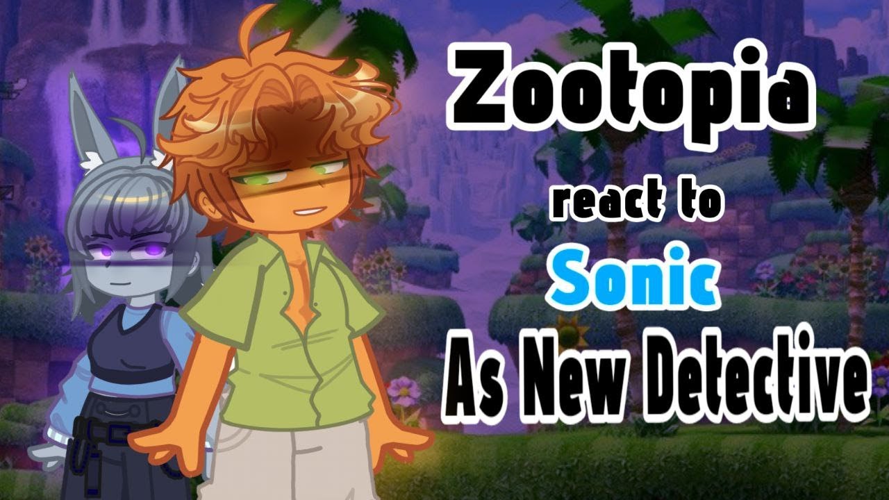 Zootopia React to Sonic As New Detective // Gacha React // Zootopia ...
