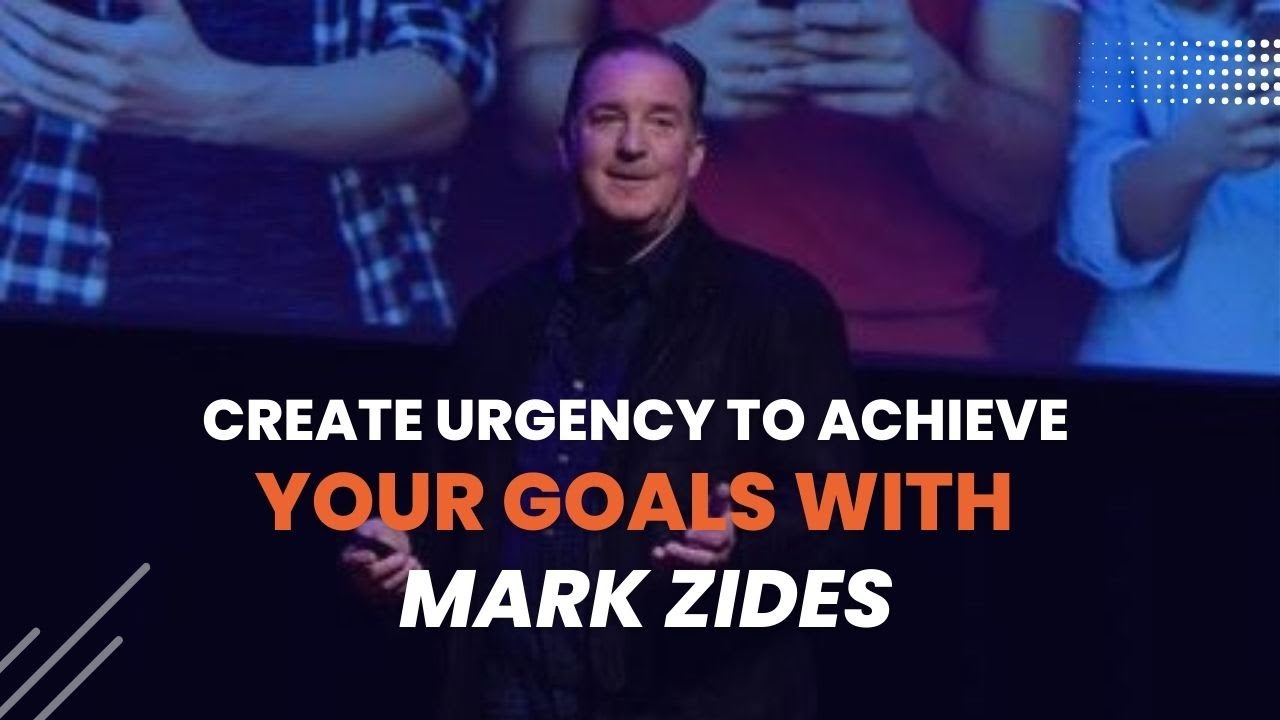 With Mark Zides, Create Urgency to Reach Your Objectives - Take Action ...