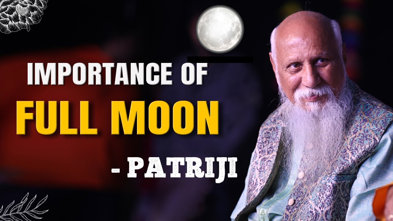 Importance of Full Moon | Patriji’s Daily Wisdom | Patriji | PMC ...
