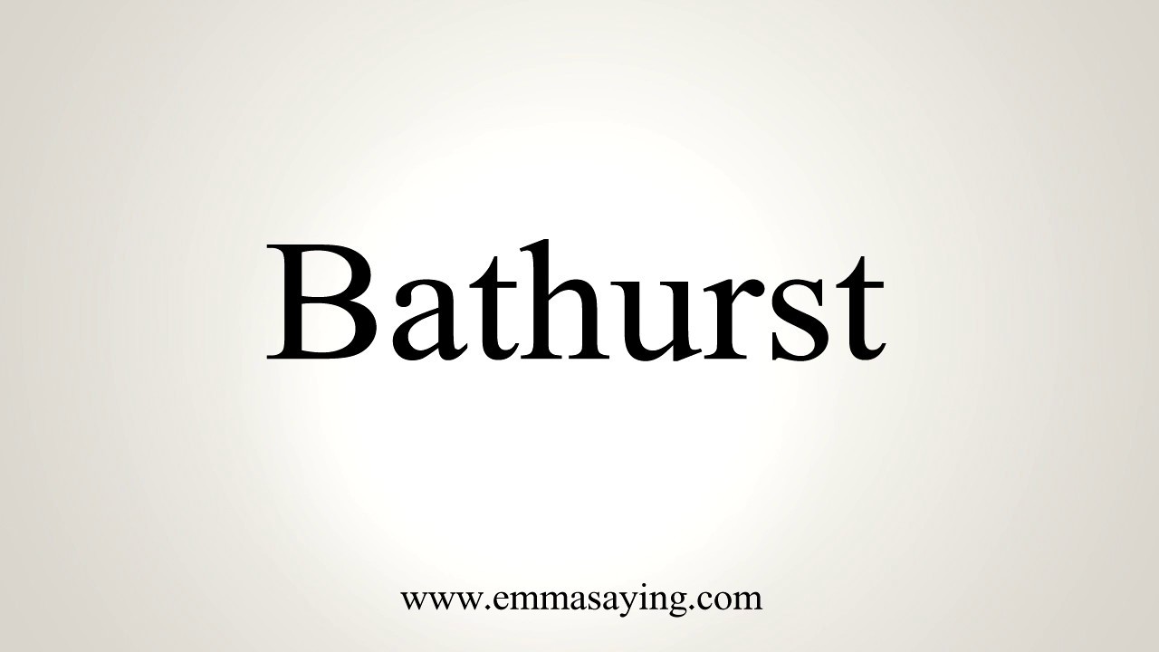 How To Pronounce Bathurst - YouTube