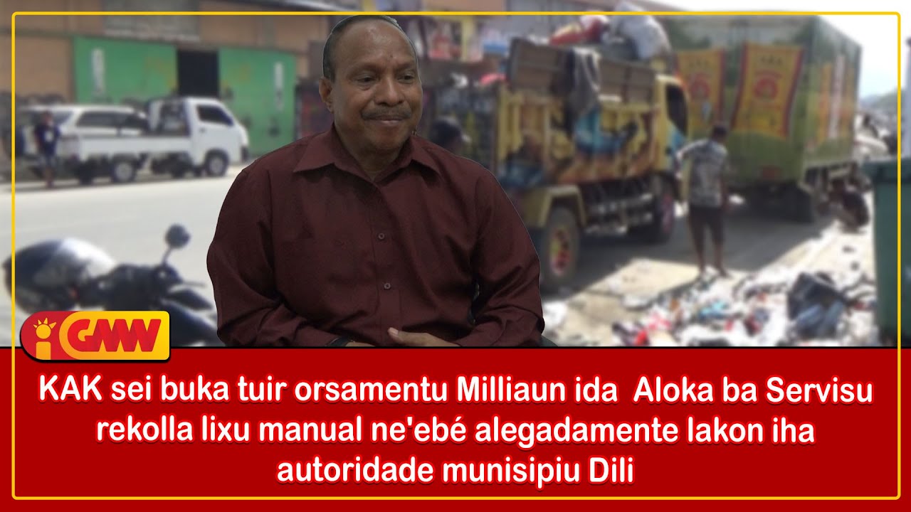 KAK sei buka tuir orsamentu Milliaun ida Aloka ba Servisu rekolla lixu ...