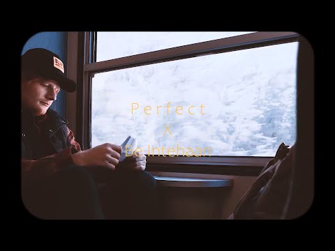 Perfect X Be Intehaan (BWhile Beats) | Atif Aslam | Ed Sheeran | Mashup