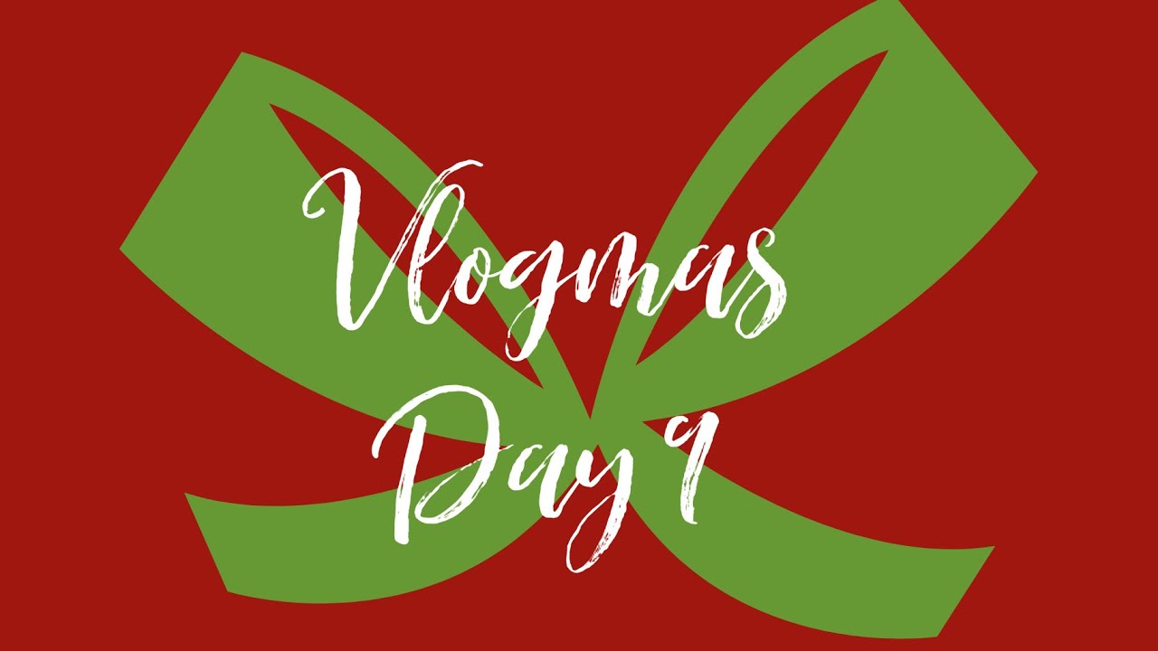 Vlogmas Day 9 Youtube