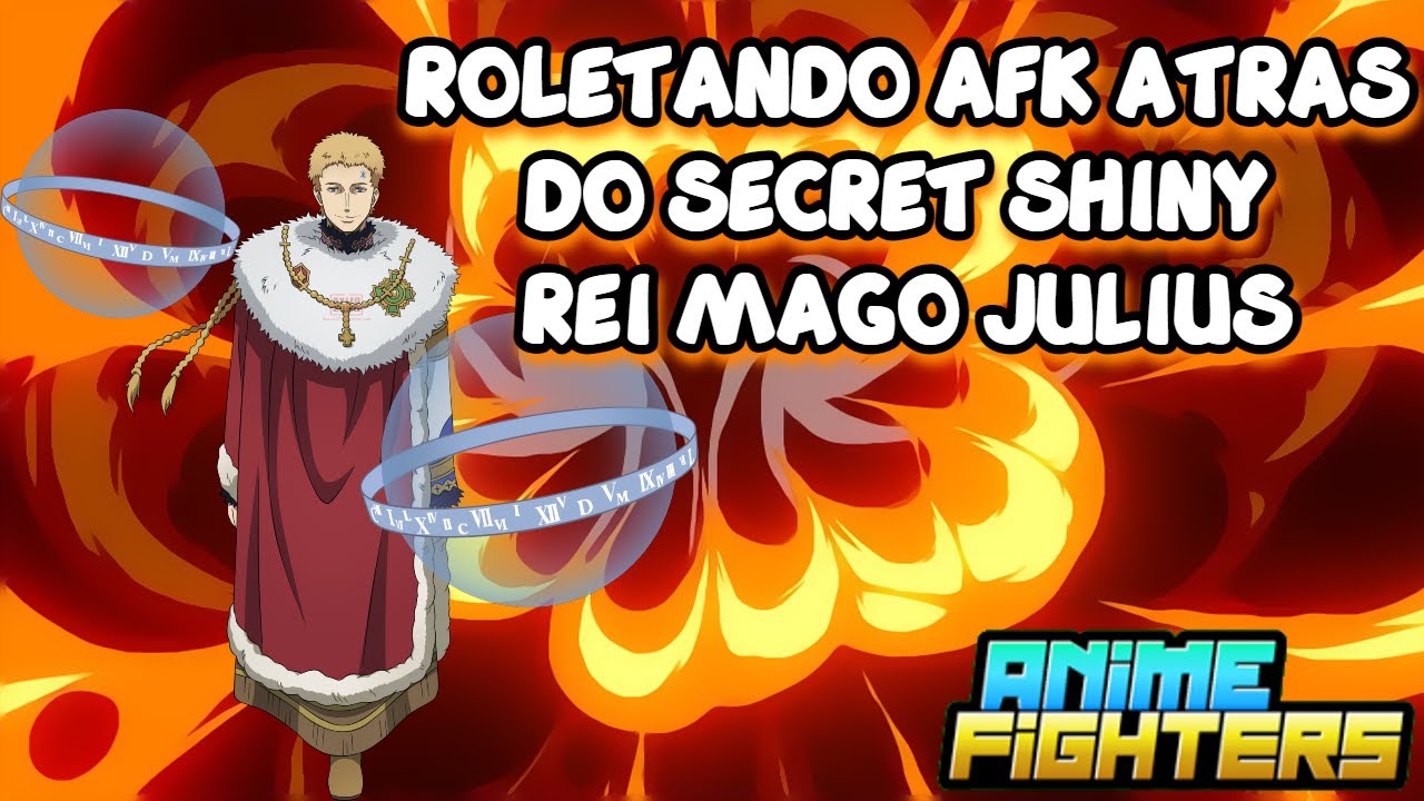 ROLETANDO AFK EM BUSCA DO SECRET SHINY REI MAGO JULIUS NO ANIME ...