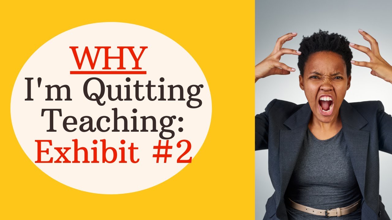 WHY I'm Quitting Teaching: Exhibit #2 - YouTube