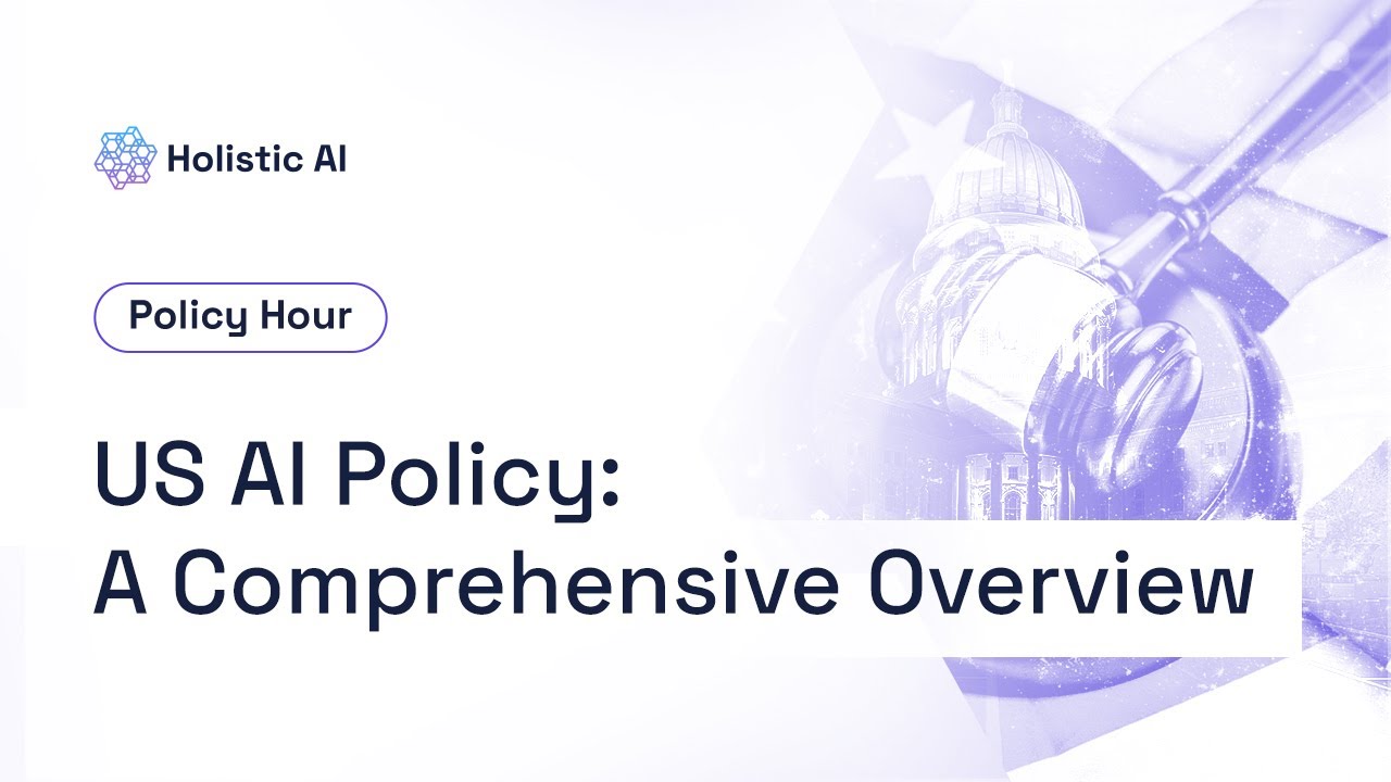 US AI Policy: A Comprehensive Overview - Holistic AI Policy Hour - YouTube