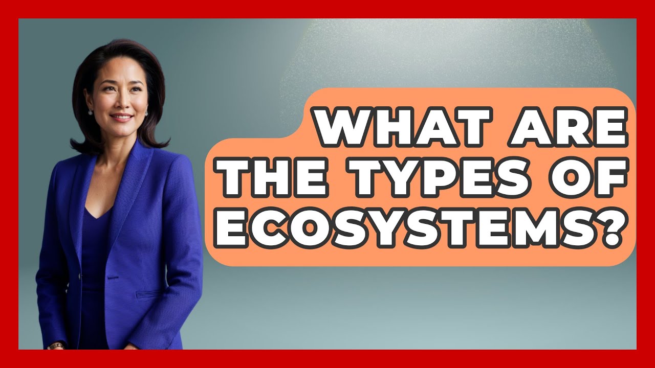 What Are the Types of Ecosystems? - Ecosystem Essentials - YouTube